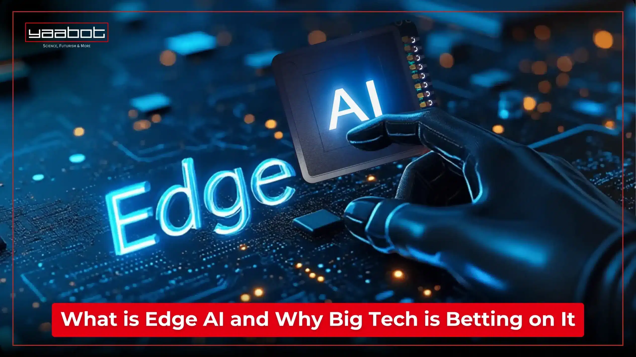 Edge AI Explained: Why Big Tech is Investing - Yaabot